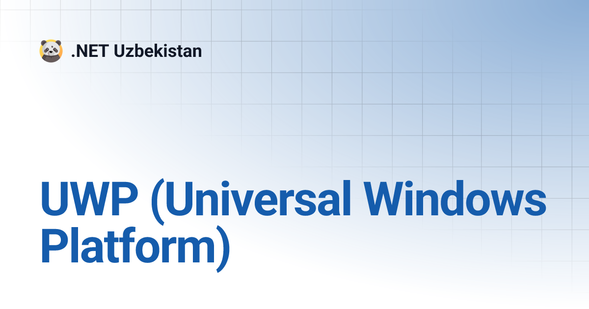 UWP (Universal Windows Platform) | .NET Uzbekistan
