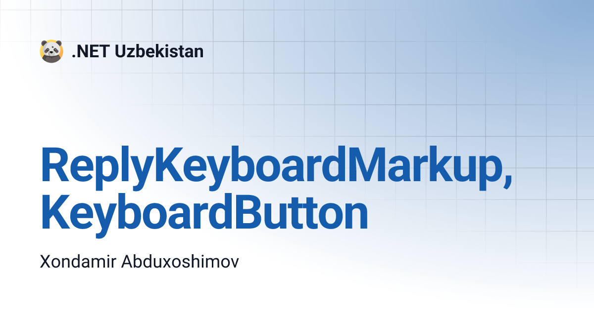 ReplyKeyboardMarkup, KeyboardButton | .NET Uzbekistan