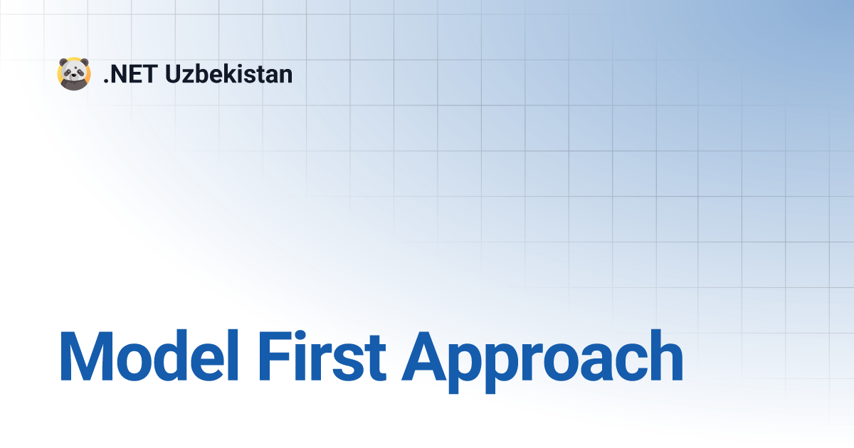 Model First Approach | .NET Uzbekistan